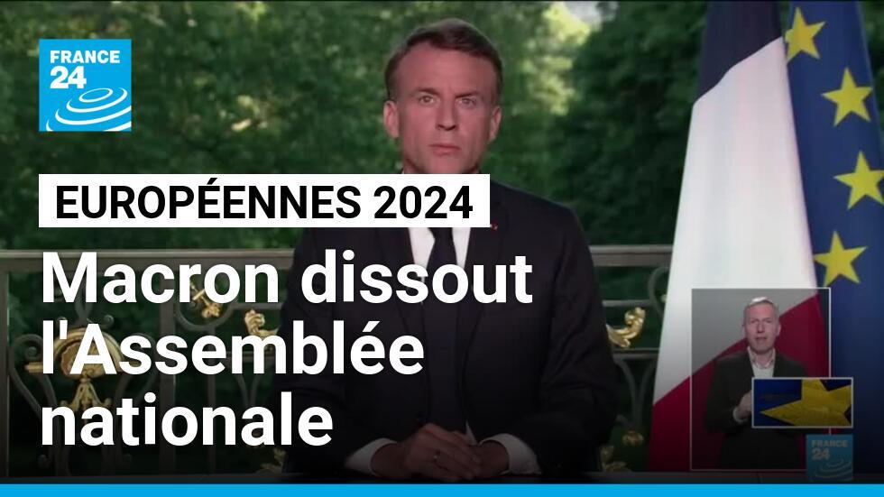 Emmanuel Macron dissout l'Assemblée nationale après la victoire de l'extrême droite aux ...